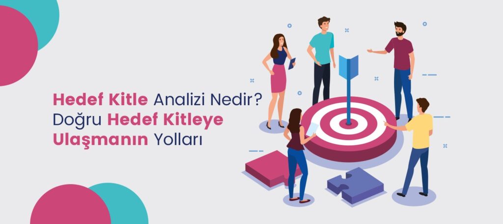 Hedef Kitle Analizi Nedir? Doğru Hedef Kitleye Ulaşmanın Yolları ... Hedef Kitle Analizi Nedir? Doğru Hedef Kitleye Ulaşmanın Yolları ...